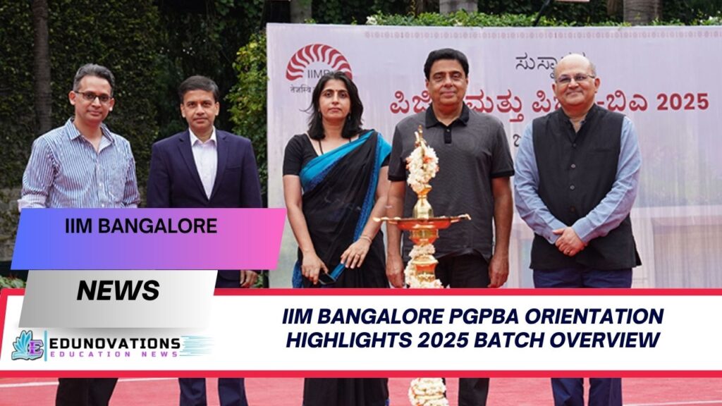 IIM Bangalore PGPBA Orientation Highlights 2025 Batch Overview - Education News Today