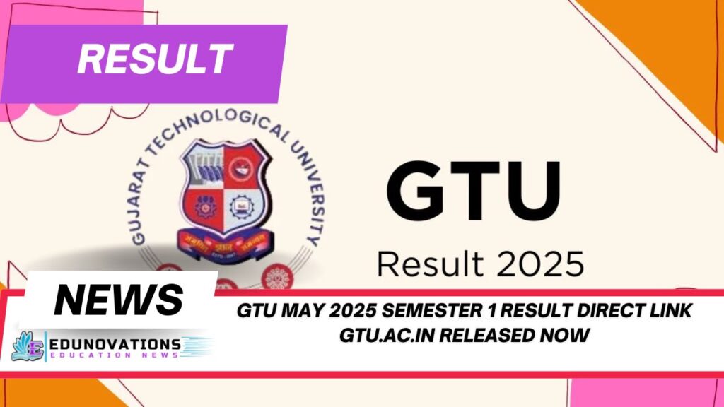 GTU May 2025 Semester 1 Result Direct Link Gtu.ac.in Released Now ...