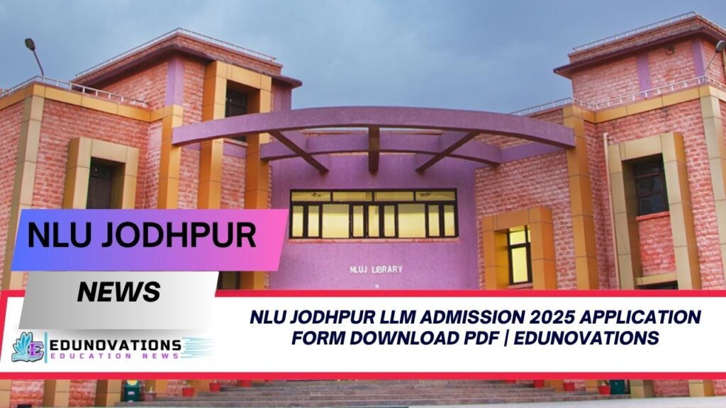 Nlu Jodhpur Llm Admission 2025 Application Form Download Pdf | Edunovations - Education News Today