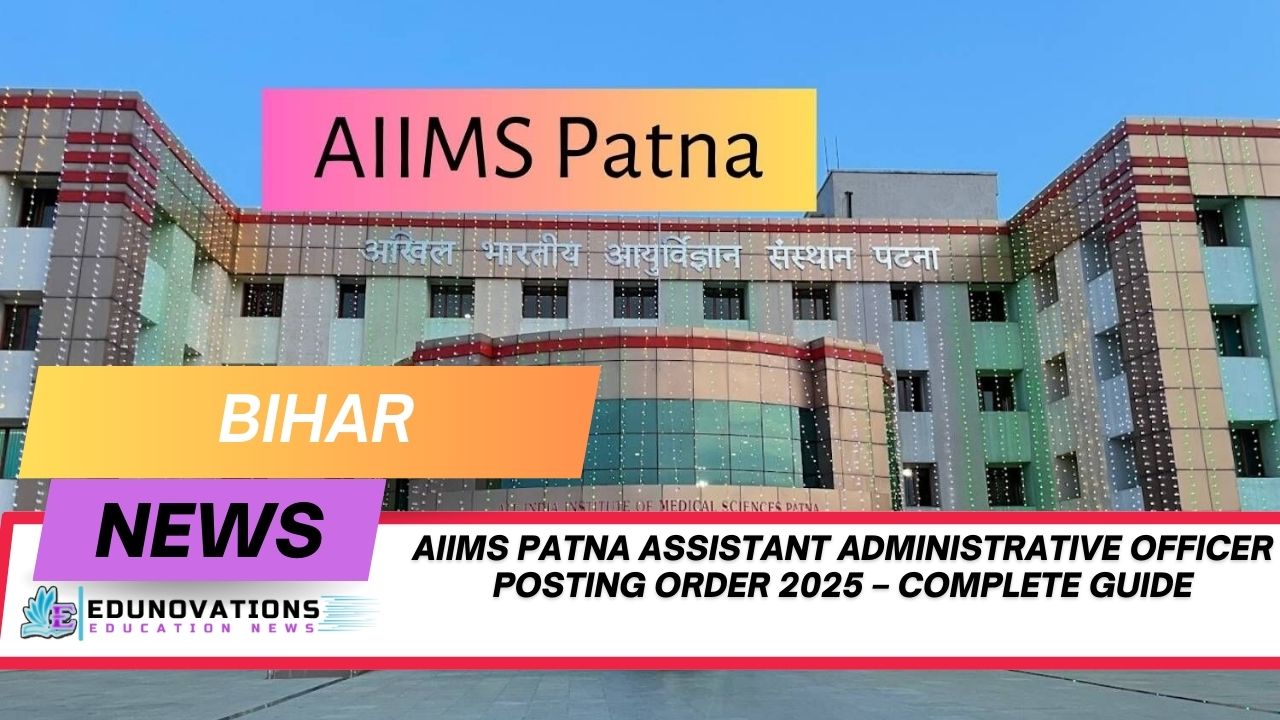 AIIMS Patna Assistant Administrative Officer Posting Order 2025 ...
