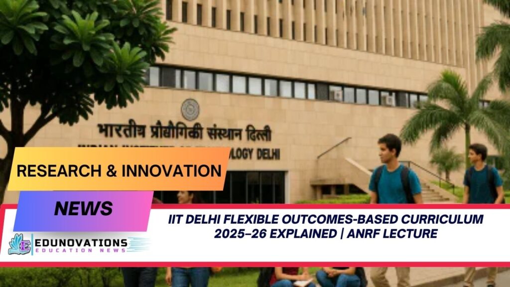 IIT Delhi Flexible Outcomes-Based Curriculum 2025–26 Explained | ANRF ...