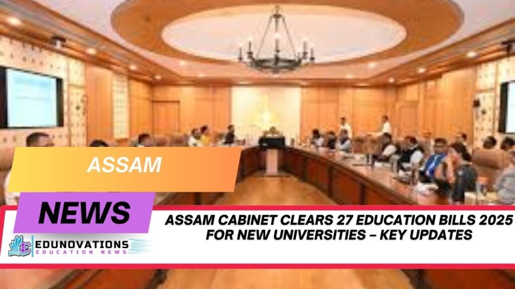 Assam Cabinet Clears 27 Education Bills 2025 For New Universities – Key ...