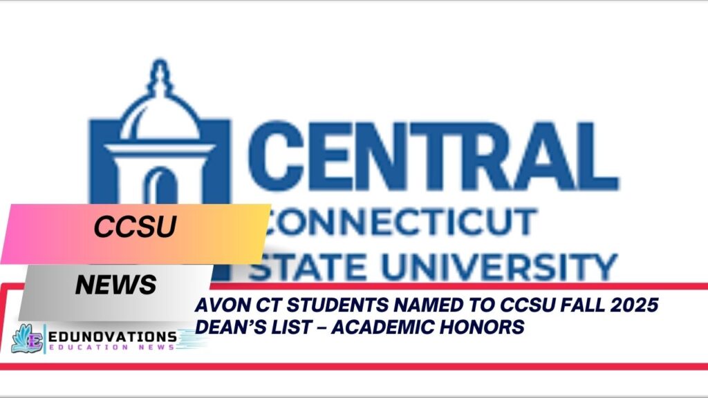 Avon CT Students Named To CCSU Fall 2025 Dean’s List – Academic Honors ...