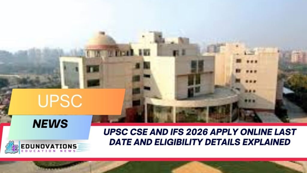 UPSC CSE And IFS 2026 Apply Online Last Date And Eligibility Details ...